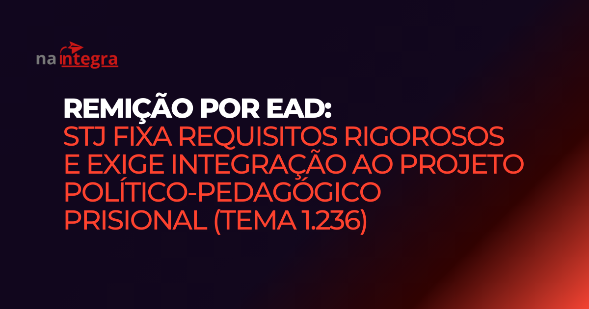 Remição por EAD: STJ fixa requisitos rigorosos e exige integração ao ...